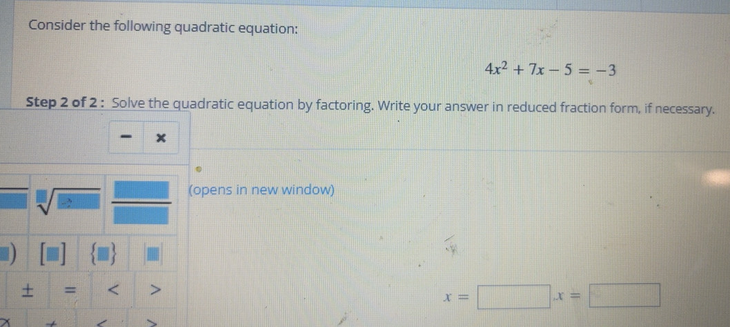 Solved: Consider the following quadratic equation: 4x^2+7x-5=-3 Step 2 ...