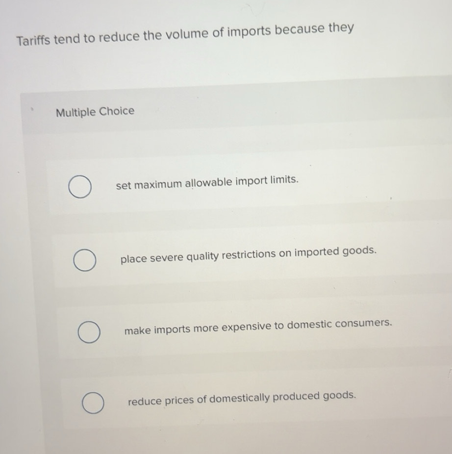 Solved: Tariffs tend to reduce the volume of imports because they ...