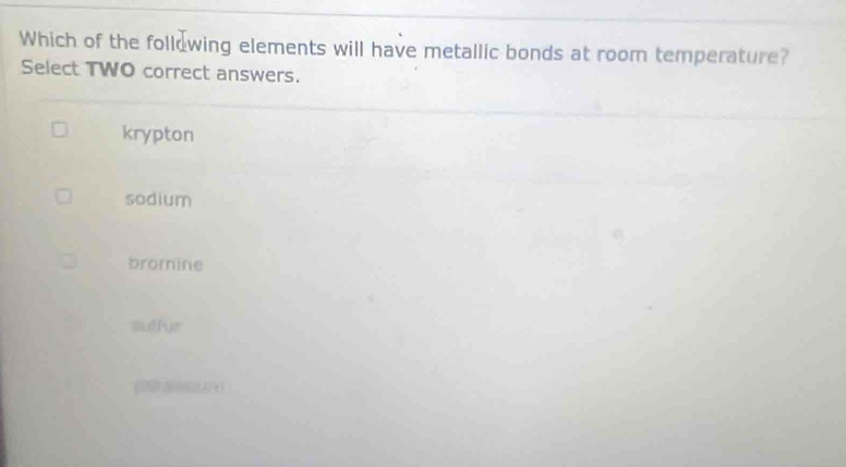 Solved: Which of the following elements will have metallic bonds at ...