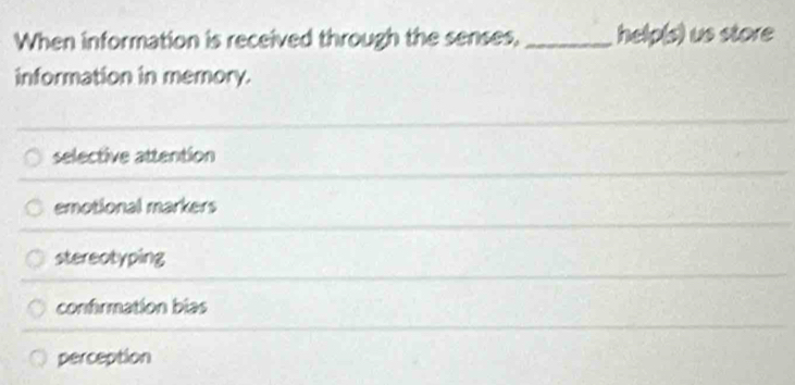 Solved: When information is received through the senses, _help(s) us ...