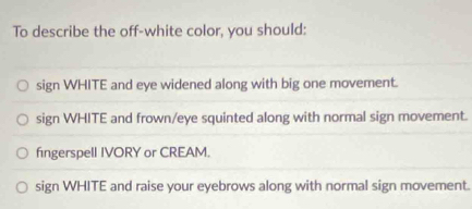 Solved: To describe the off-white color, you should: sign WHITE and eye ...