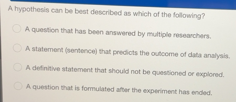 Solved: A hypothesis can be best described as which of the following? A ...