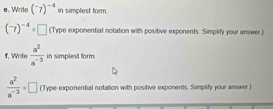 Solved: Write (^-7)^-4 in simplest form. (^-7)^-4= (Type exponential ...