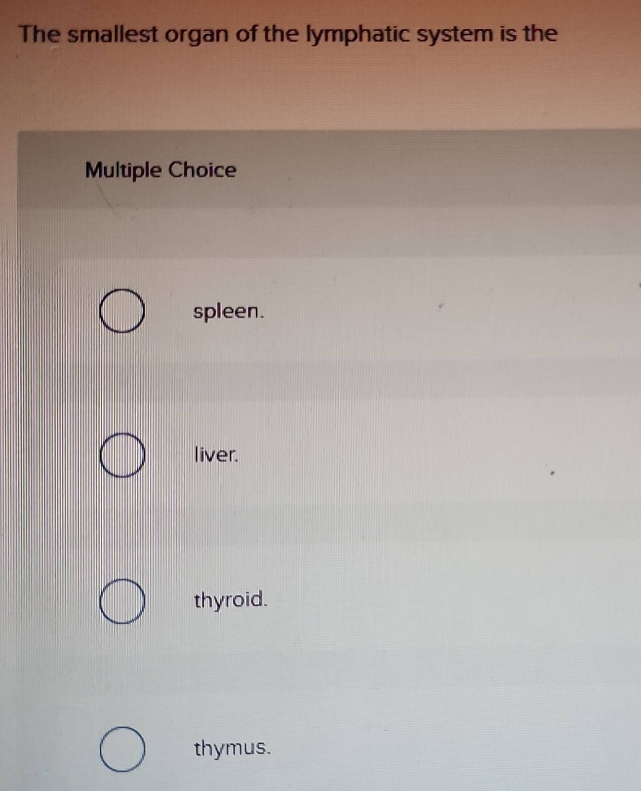 Solved: The smallest organ of the lymphatic system is the Multiple ...