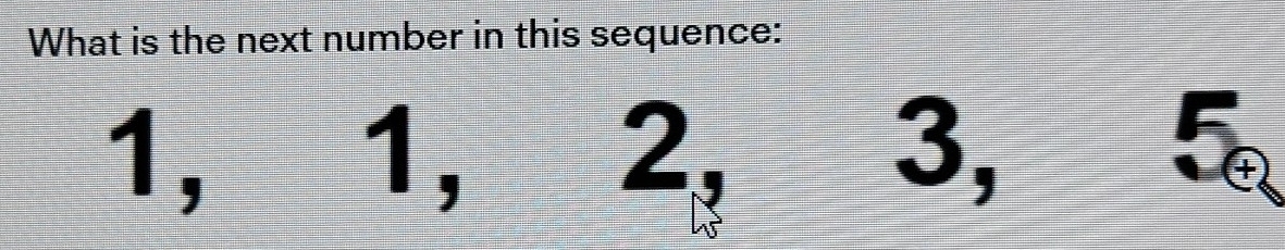 Solved: What is the next number in this sequence: 1, 1, 2, 3, 5 [Math]