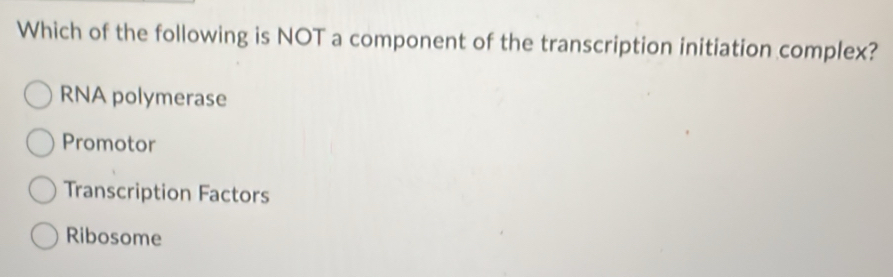 Solved: Which of the following is NOT a component of the transcription ...