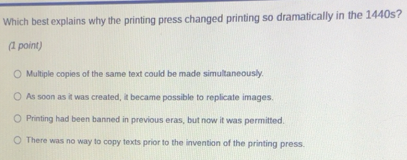 Solved: Which best explains why the printing press changed printing so ...