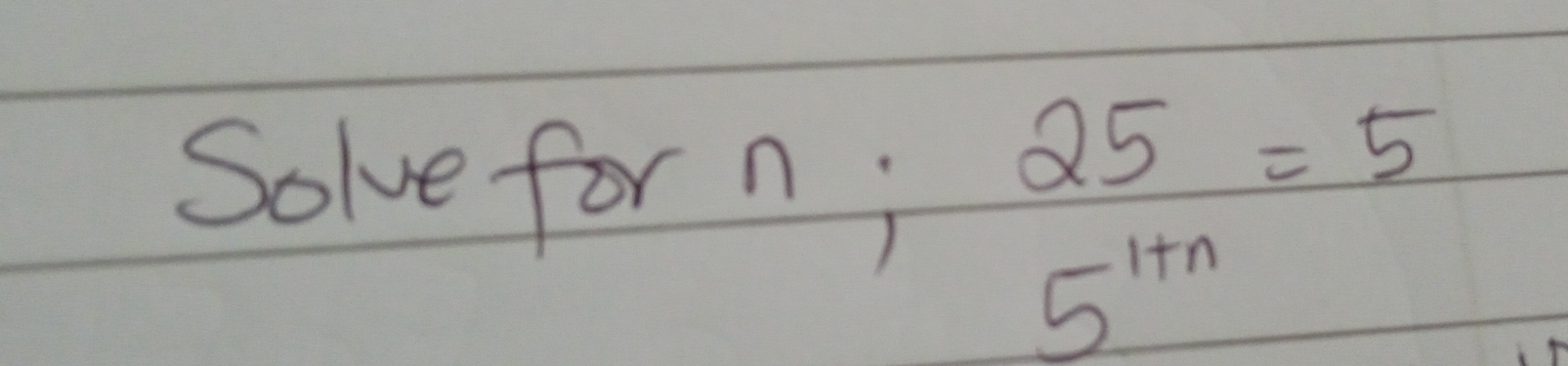 Solved: Solve for n; 25=5 5^(1+n) [Math]