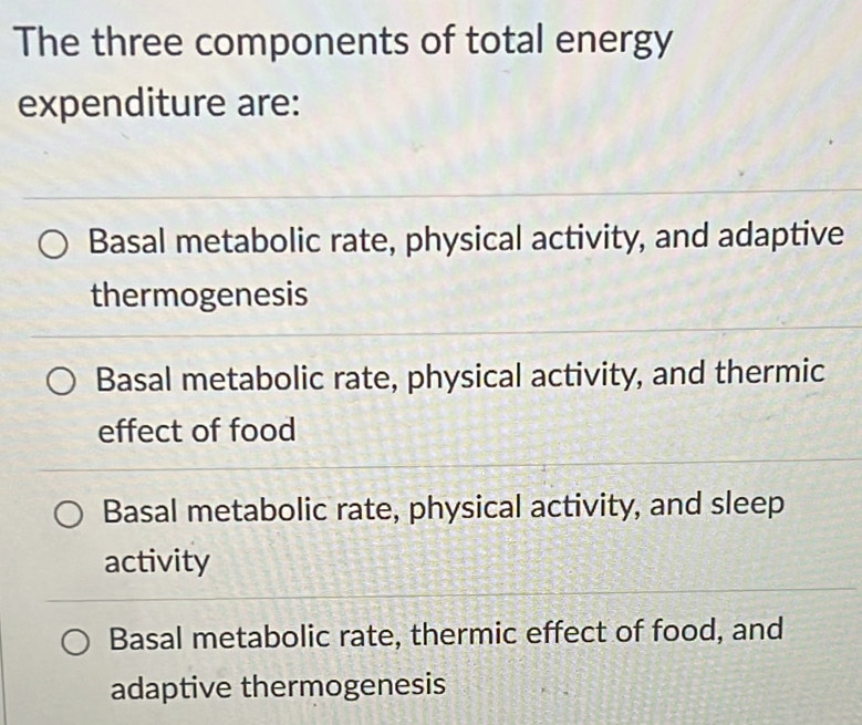 Solved: The three components of total energy expenditure are: Basal ...