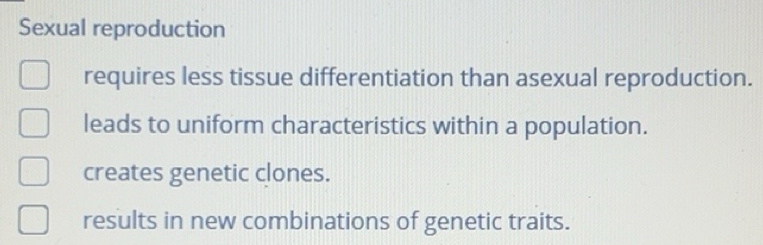 Solved: Sexual reproduction requires less tissue differentiation than ...
