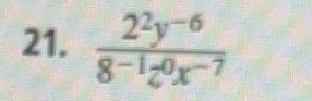 Solved: (2^2y^(-6))/8^(-1)z^0x^(-7) [Math]