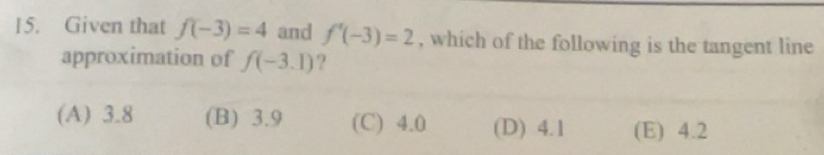 Solved: Given that f(-3)=4 and f'(-3)=2 , which of the following is the ...