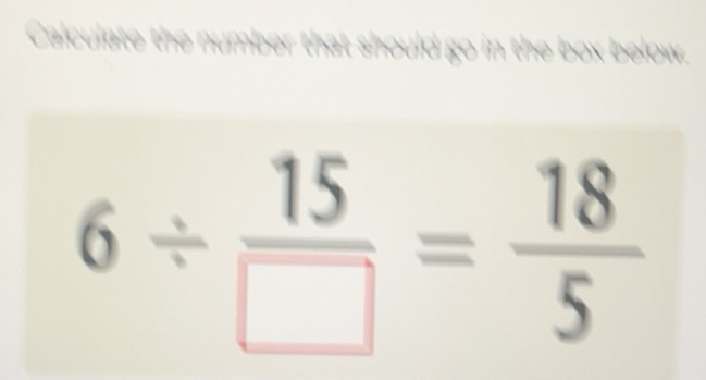 Solved: a 6/ 15/ = 18/5 [Math]