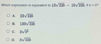 Solved: Which expression is equivalent to 13sqrt(22b)-10sqrt(22b) , if ...