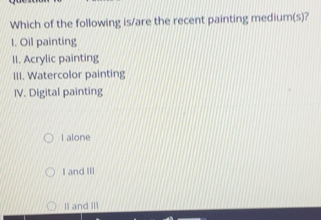 Solved: Which of the following is/are the recent painting medium(s)? I ...
