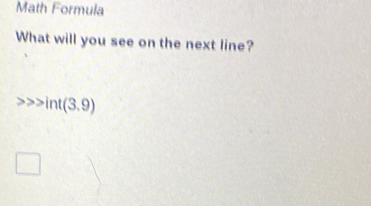 Solved: Math Formula What will you see on the next line? int(3.9) [Math]
