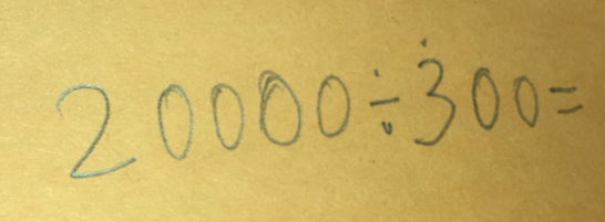 Solved: 20000 / 300= [Math]