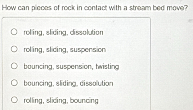 Solved: How can pieces of rock in contact with a stream bed move ...