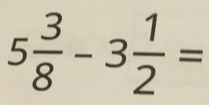 Solved: 5 3/8 -3 1/2 = [Math]