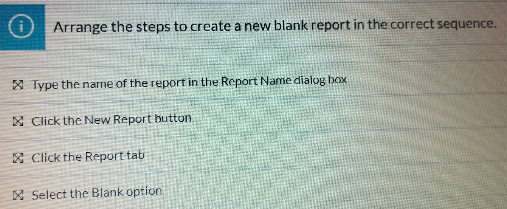 Solved: Arrange the steps to create a new blank report in the correct ...