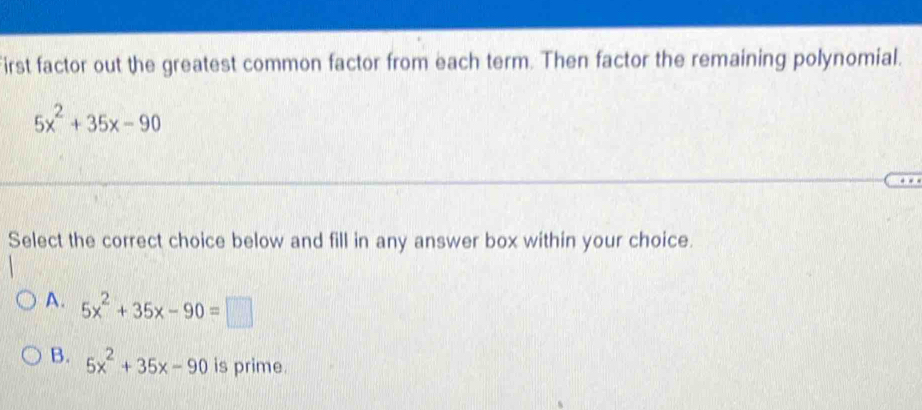 First factor out the greatest common factor from each term. Then factor ...
