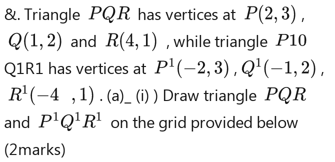 Solved: Triangle PQR has vertices at P(2,3), P(2,3) Q(1,2) and R(4,1 ...