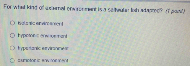 Solved: For what kind of external environment is a saltwater fish ...