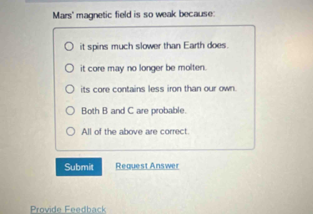 Solved: Mars' magnetic field is so weak because: it spins much slower ...