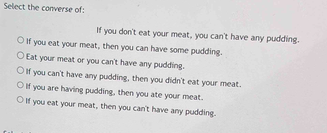 Solved: Select the converse of: If you don't eat your meat, you can't ...