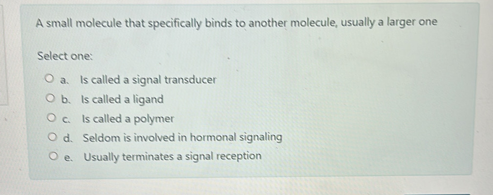 Solved: A small molecule that specifically binds to another molecule ...