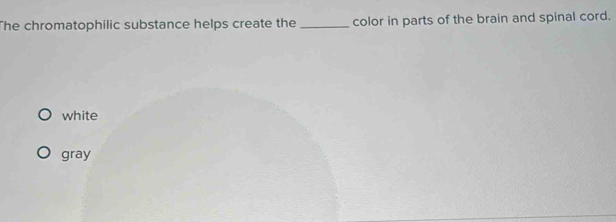 Solved: The chromatophilic substance helps create the _color in parts ...