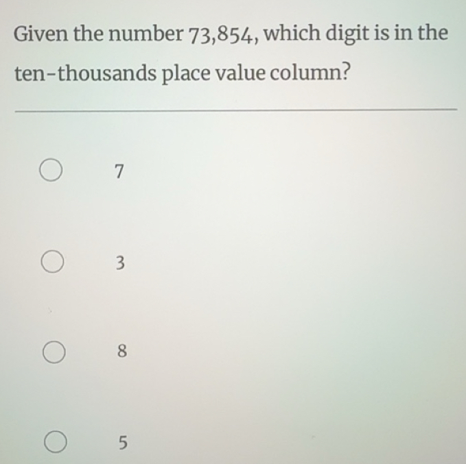 Solved: Given the number 73,854, which digit is in the ten-thousands ...