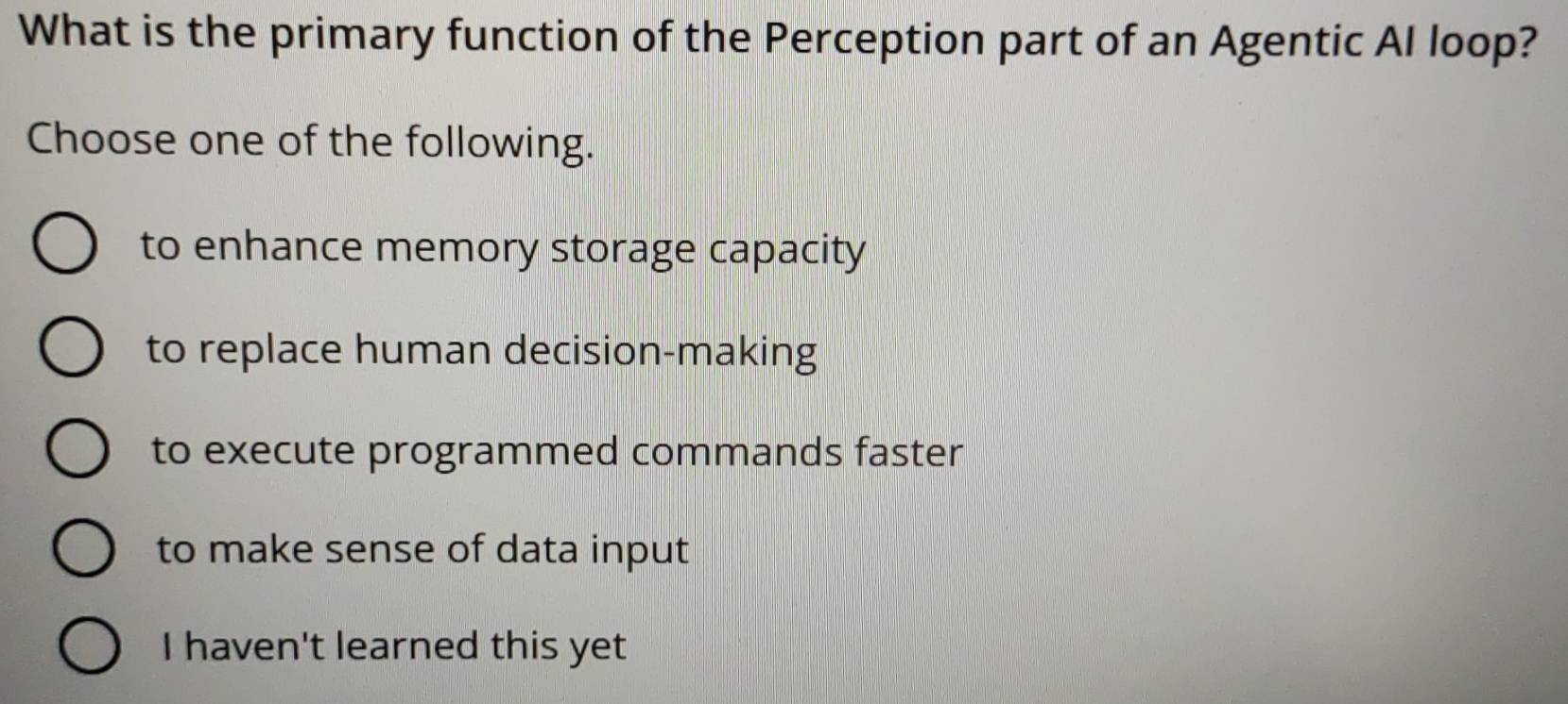 Solved: What is the primary function of the Perception part of an Agentic AI loop? Choose one of ...