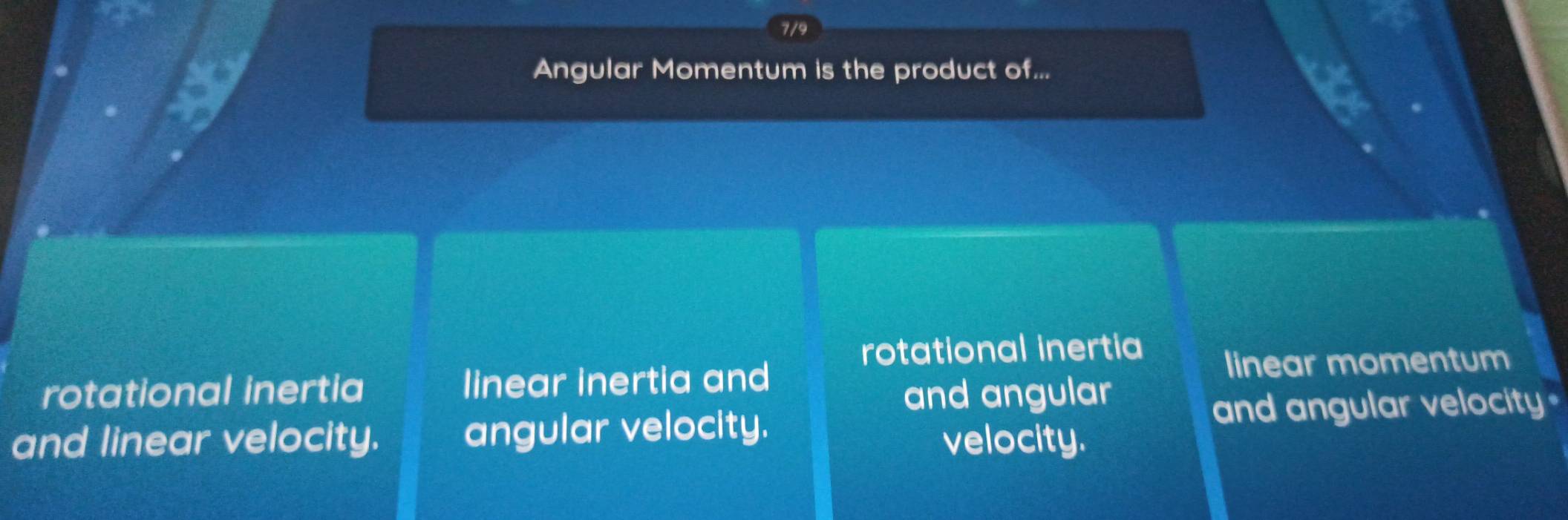 Selesai:Angular Momentum is the product of... rotational inertia ...