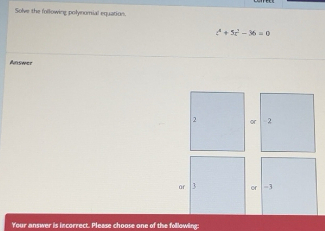Solved: correct Solve the following polynomial equation. z^4+5z^2-36=0 Answer or 3 -3 or Your ...