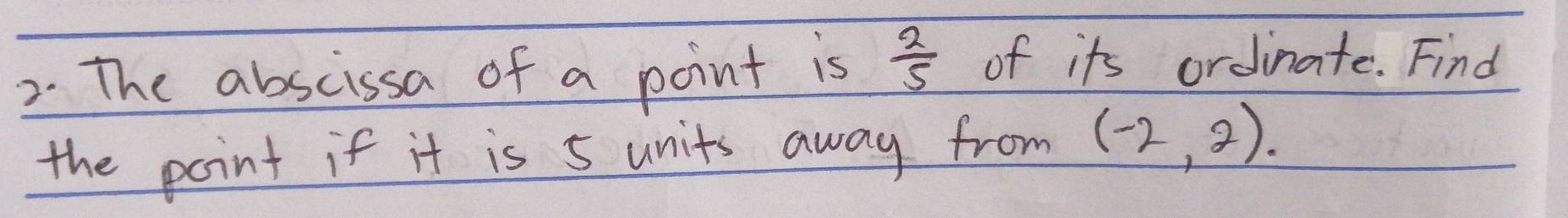 Solved: The abscissa of a point is 2/5 of its ordinate. Find the point ...