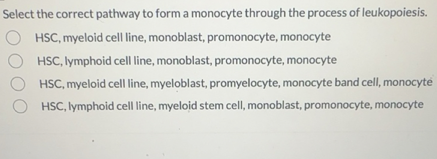 Solved: Select the correct pathway to form a monocyte through the ...