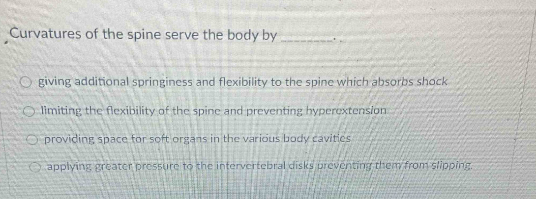 Solved: Curvatures of the spine serve the body by_ ' 、 giving ...