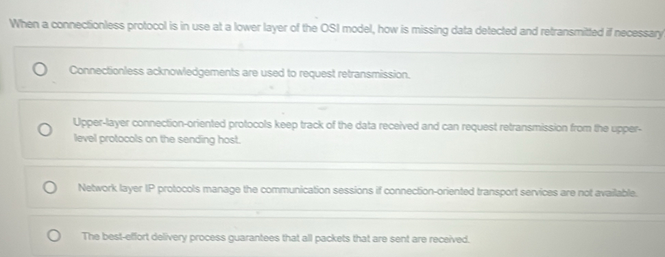 Solved: When a connectionless protocol is in use at a lower layer of ...
