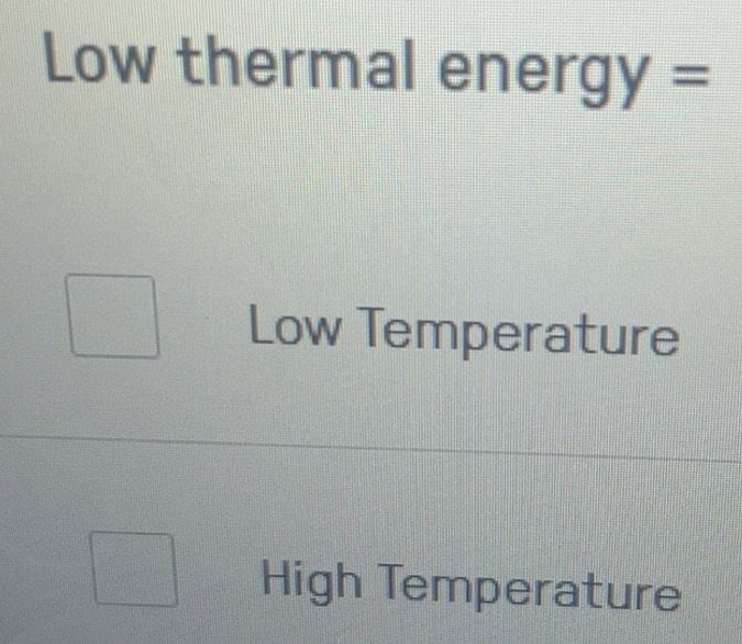 Solved: Low thermal energ y= Low Temperature High Temperature [Physics]