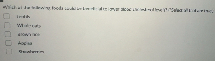 Solved: Which of the following foods could be beneficial to lower blood ...