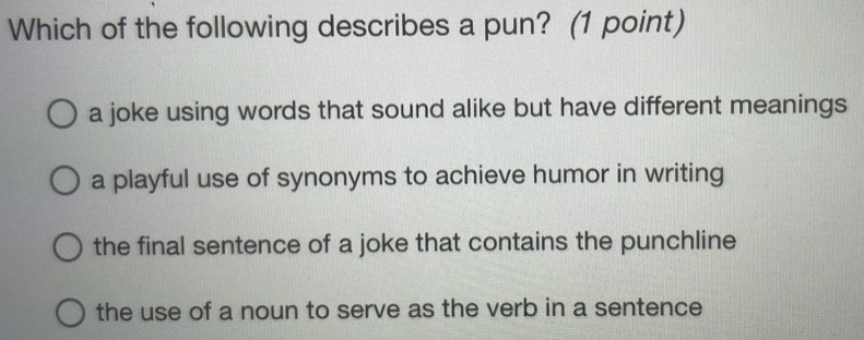 Solved: Which of the following describes a pun? (1 point) a joke using ...