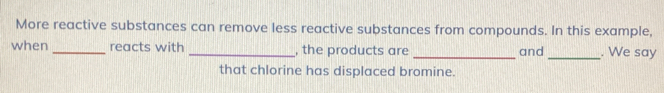 Solved: More reactive substances can remove less reactive substances ...