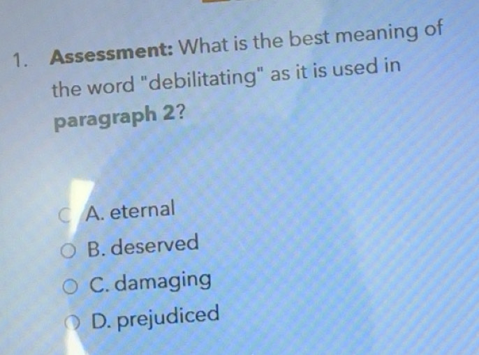 Solved: Assessment: What is the best meaning of the word "debilitating ...