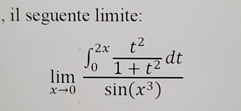 Risolto:il seguente limite: limlimits _xto 0frac (∈t _0)^(2x) t^2/1+t^2 ...