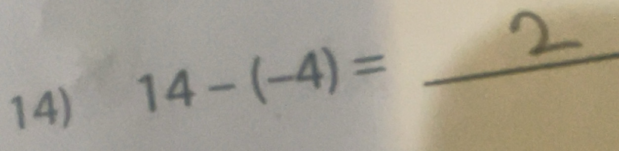 Solved: 14-(-4)= [Math]