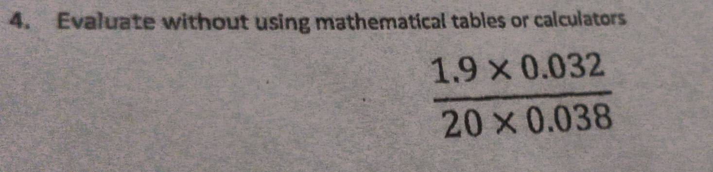 Solved: Evaluate without using mathematical tables or calculators (1.9* 0.032)/20* 0.038 [Math]