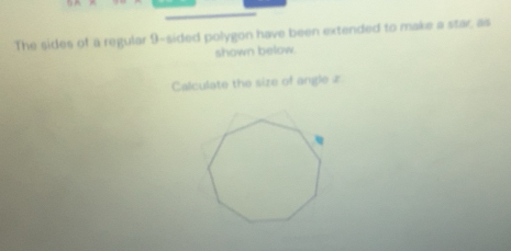 Résolu :The sides of a regular 9 -sided polygon have been extended to make a star, as shown below