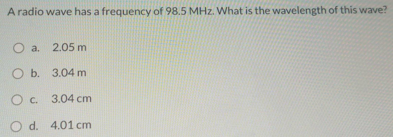 Solved: A radio wave has a frequency of 98.5 MHz. What is the ...