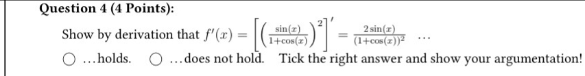 Gelöst:Show by derivation that f'(x)=[( sin (x)/1+cos (x) )^2]'=frac ...